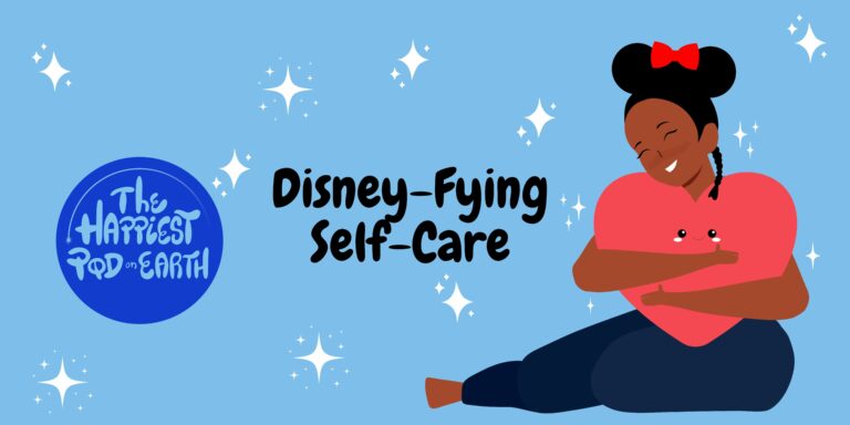 Using Disney to Understand and Incorporate Self-Care - The Happiest Pod ...